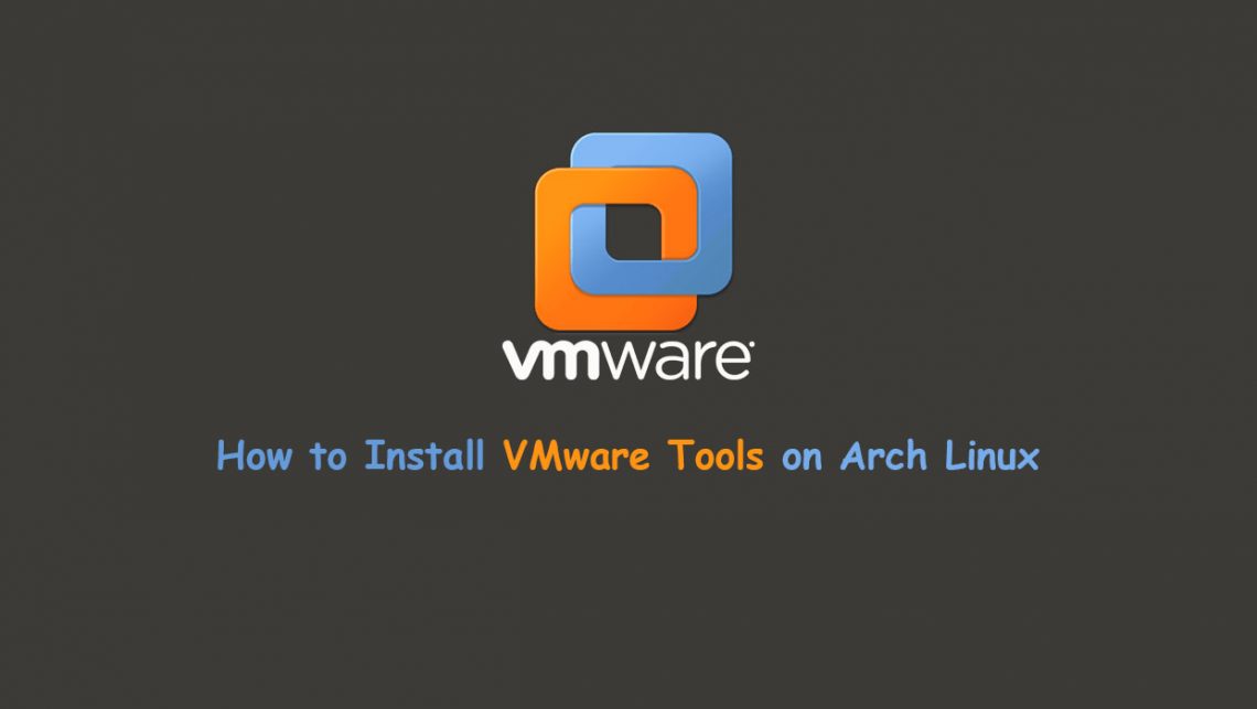 How to Install VMware Tools on Arch Linux - Linuxips